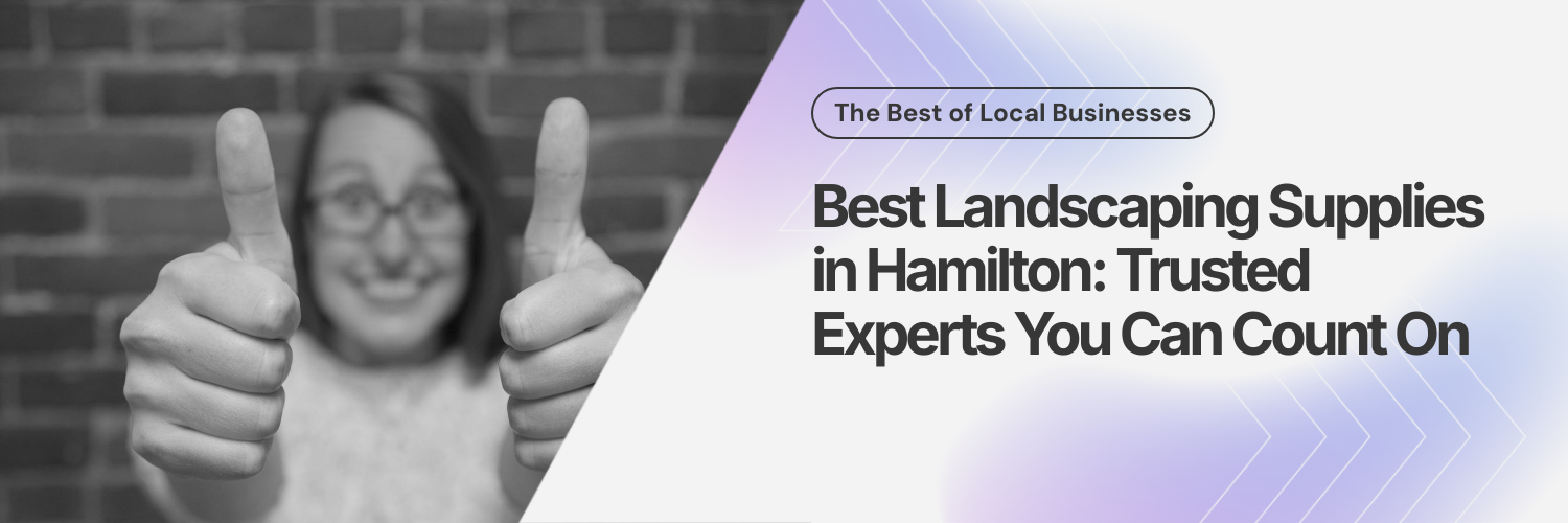 Best Landscaping Supplies in Hamilton | Top in Town